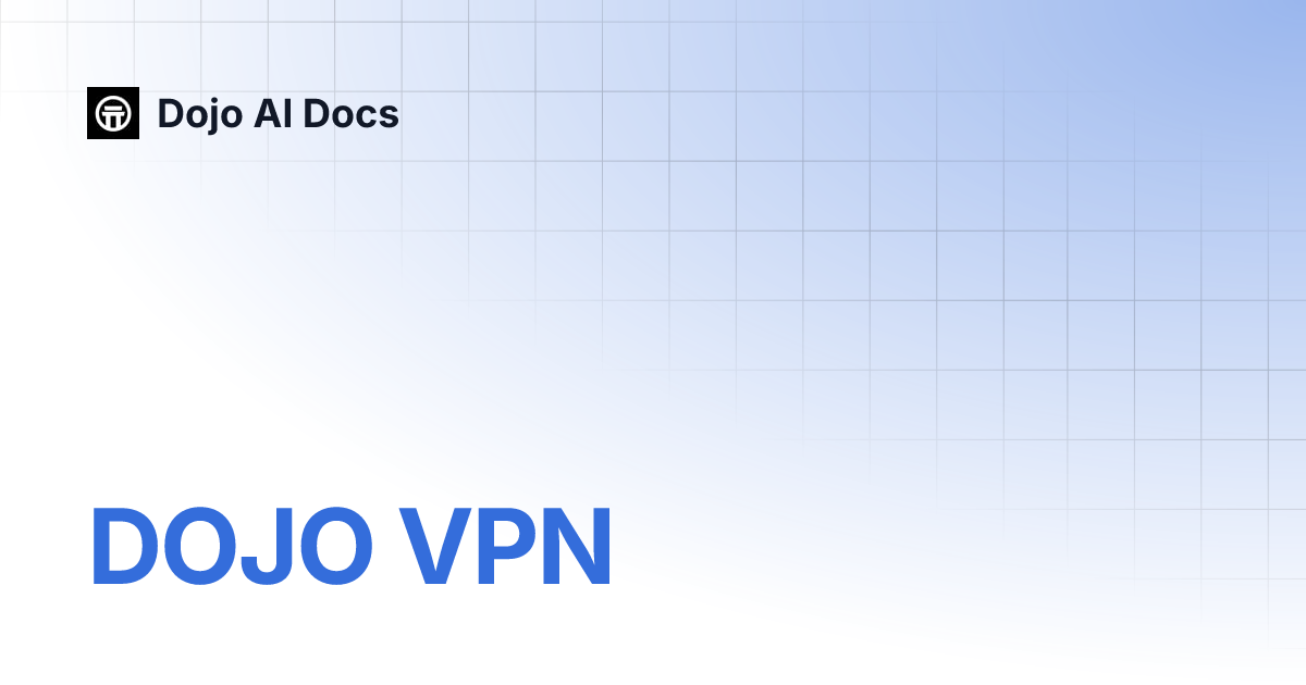 DOJO VPN | Dojo AI Docs